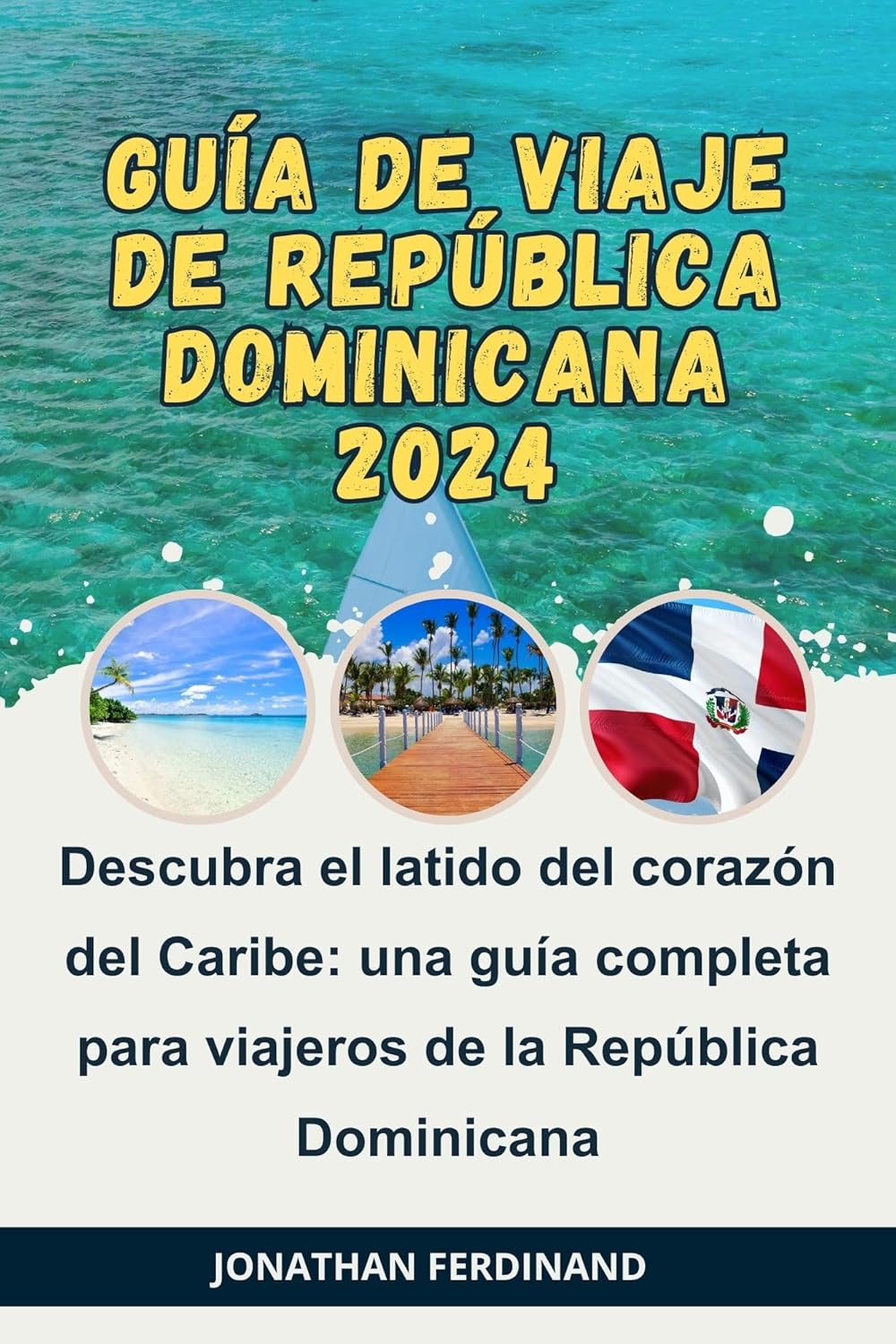 GUÍA DE VIAJE DE REPÚBLICA DOMINICANA 2024: Descubra el latido del ...