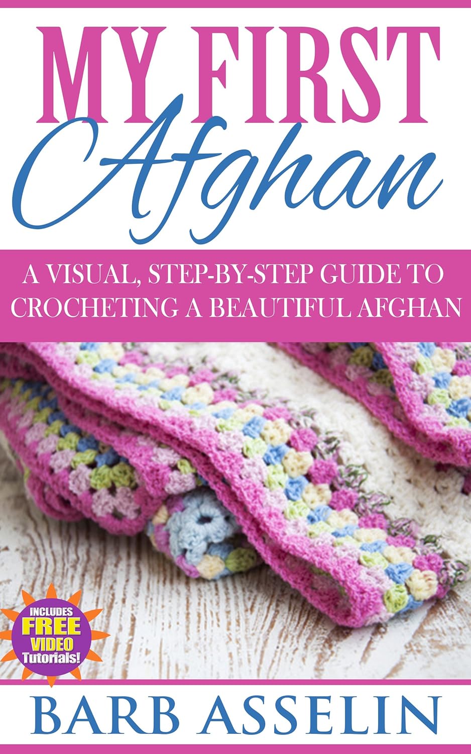 My First Afghan: A Visual, Step-by-Step Guide to Crocheting a Beautiful ...