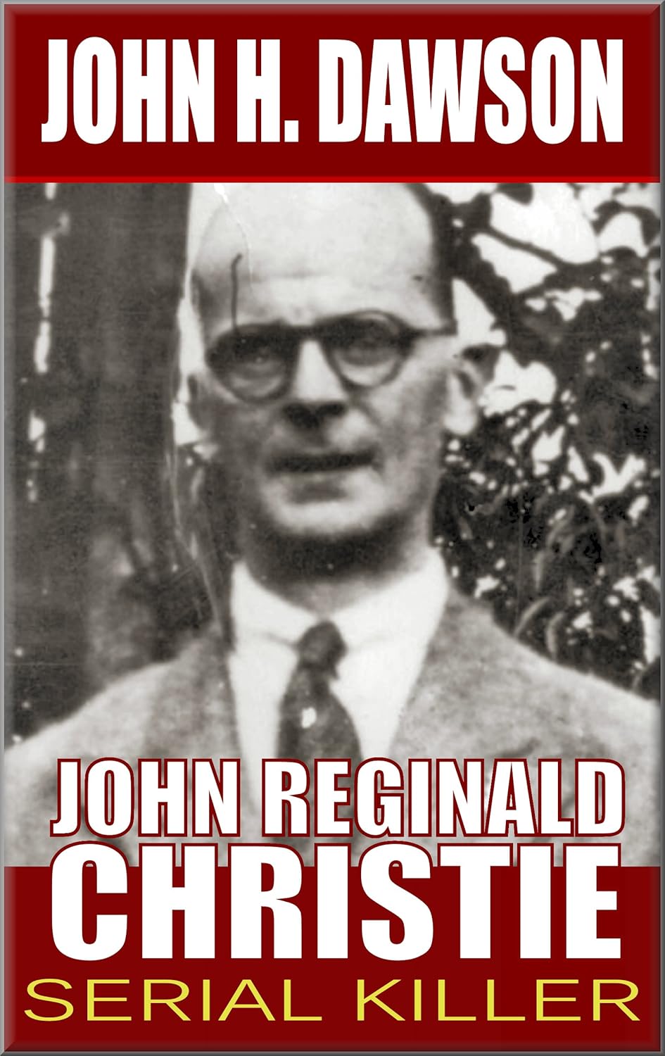 Amazon.com: John Reginald Christie - Serial Killer eBook : Dawson, John ...