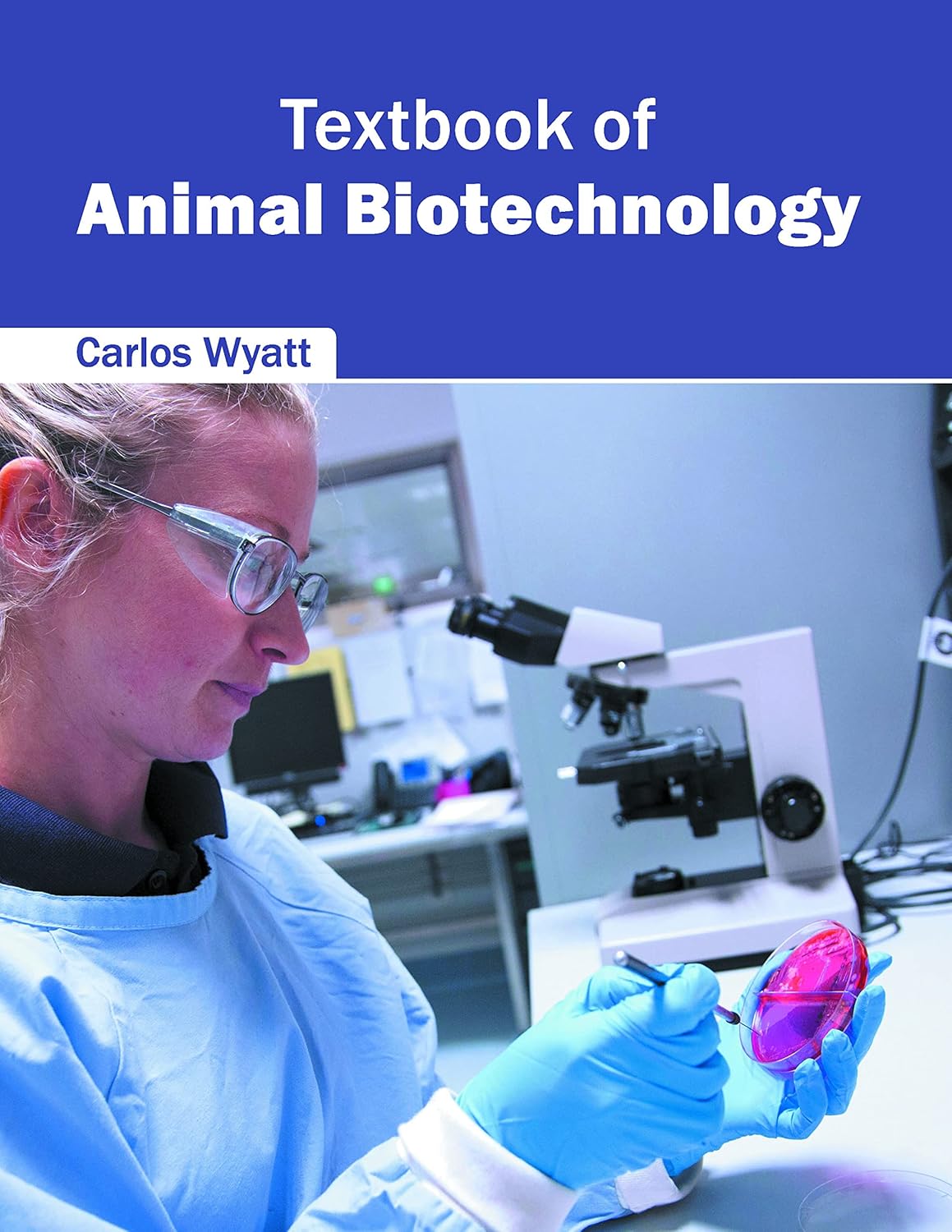 Amazon.com: Textbook of Animal Biotechnology: 9781682860670: Wyatt ...