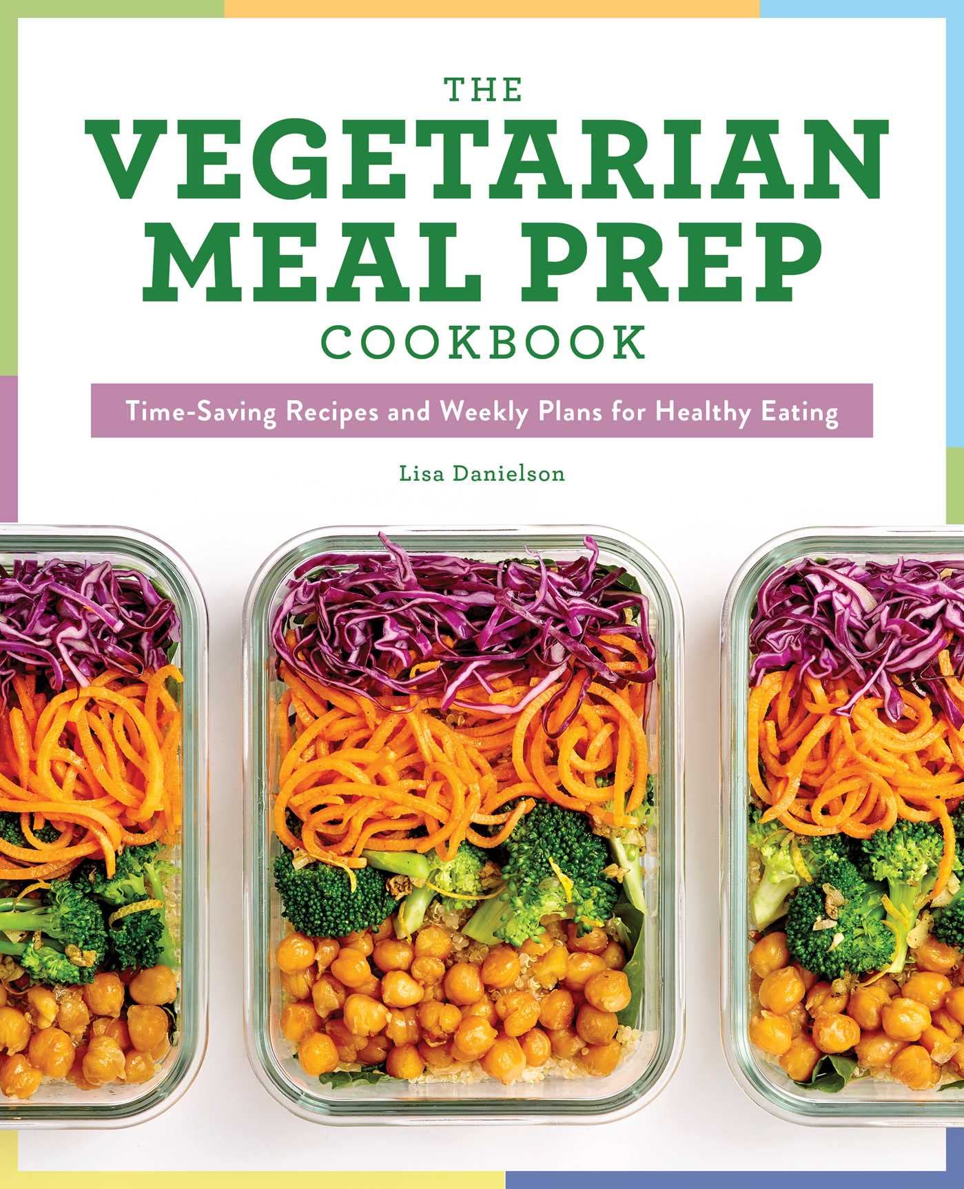 The Vegetarian Meal Prep Cookbook: Time-Saving Recipes and Weekly Plans ...
