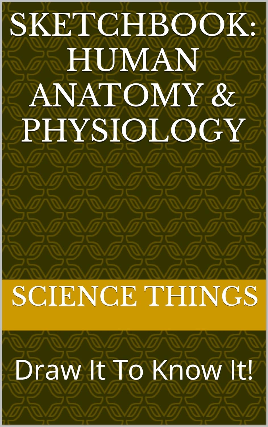 Sketchbook: Human Anatomy & Physiology: Draw It To Know It! eBook ...