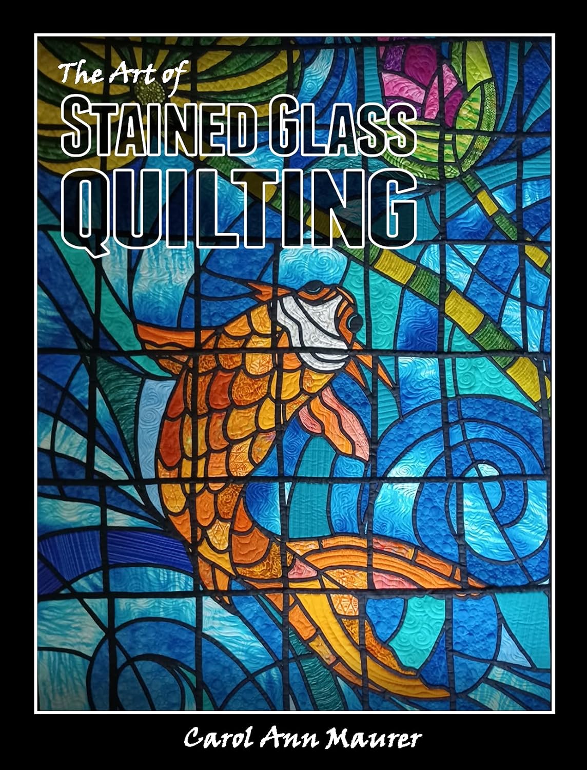 Amazon.com: The Art of Stained Glass Quilting eBook : Maurer, Carol Ann ...