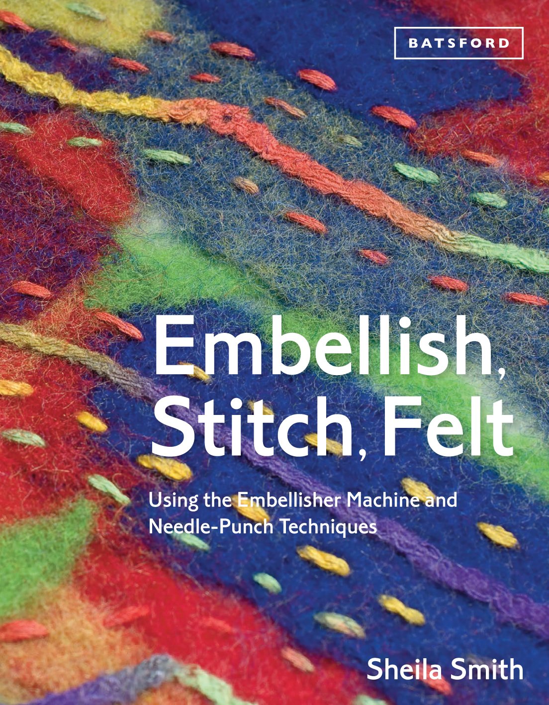 Amazon | Embellish, Stitch, Felt: Using the Embellisher Machine and ...