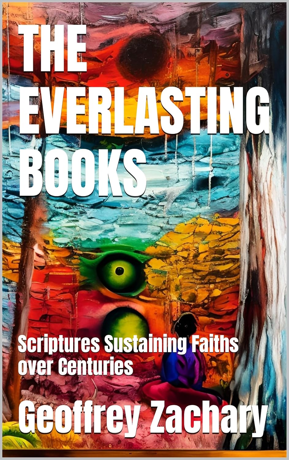 THE EVERLASTING BOOKS: Scriptures Sustaining Faiths over Centuries ...