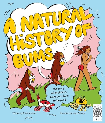 A Natural History of Bums: The story of evolution, from your bum to ...