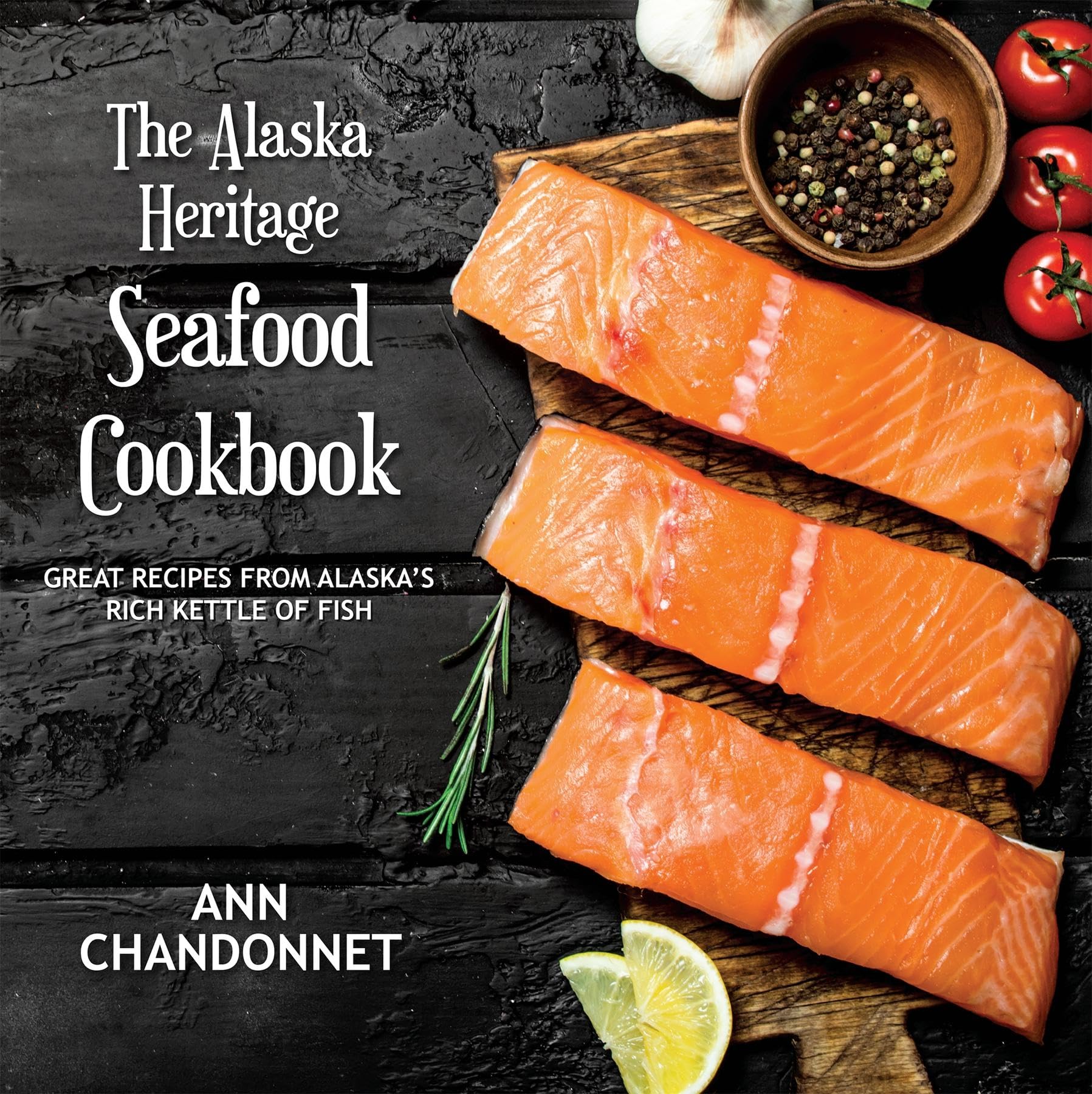 Alaska Heritage Seafood Cookbook: Ann Chandonnet: 9781941890332: Amazon ...