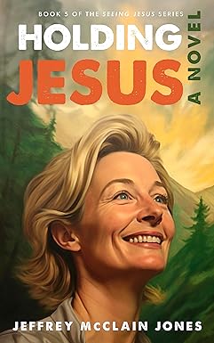 Holding Jesus (Seeing Jesus Book 5) - Kindle edition by Jones, Jeffrey ...