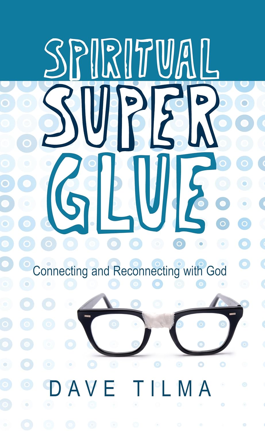Spiritual Super Glue : Dave Tilma: Amazon.in: Books