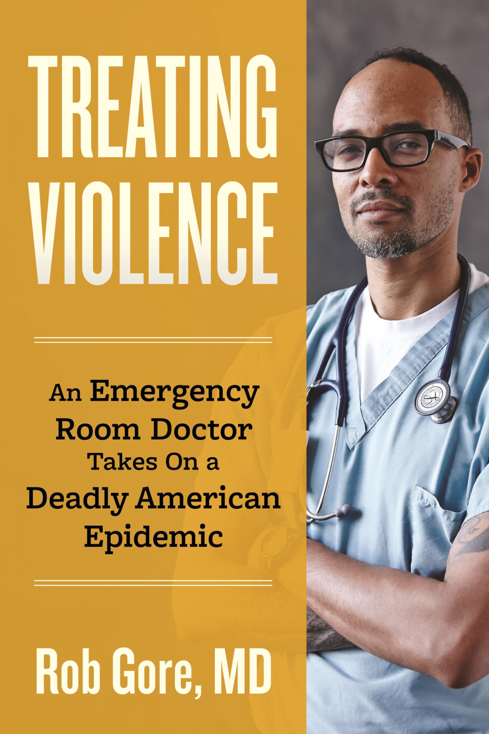 Treating Violence: An Emergency Room Doctor Takes On a Deadly American ...