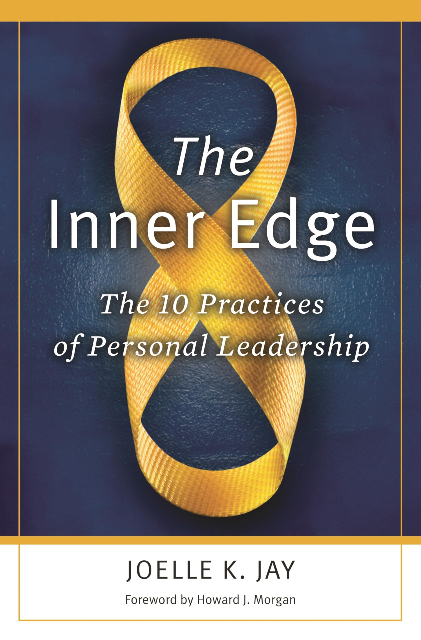 The Inner Edge: The 10 Practices of Personal Leadership: Jay, Joelle K ...