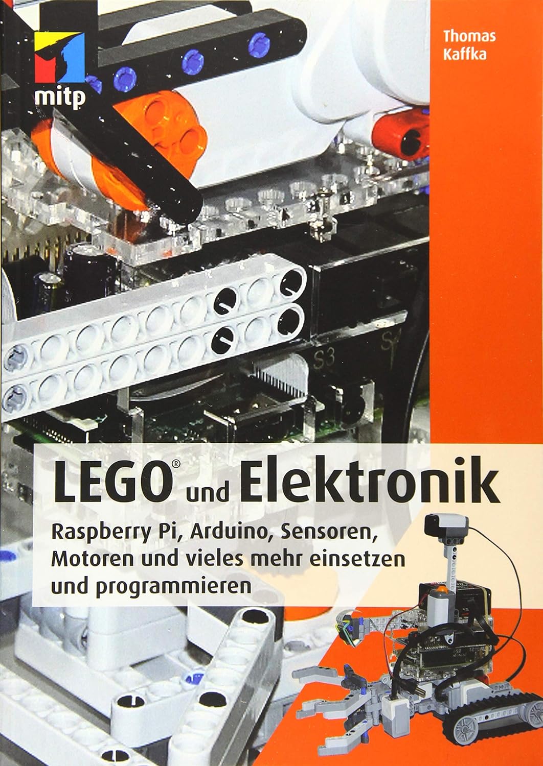LEGO® und Elektronik: Raspberry Pi, Arduino, Sensoren, Motoren und vieles mehr einsetzen und ...