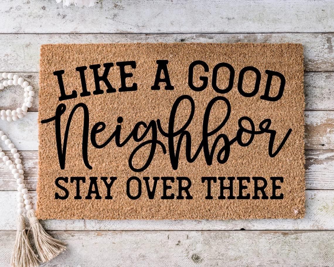 Amazon.com: Like A Good Neighbor Stay Over There, Funny Doormat ...