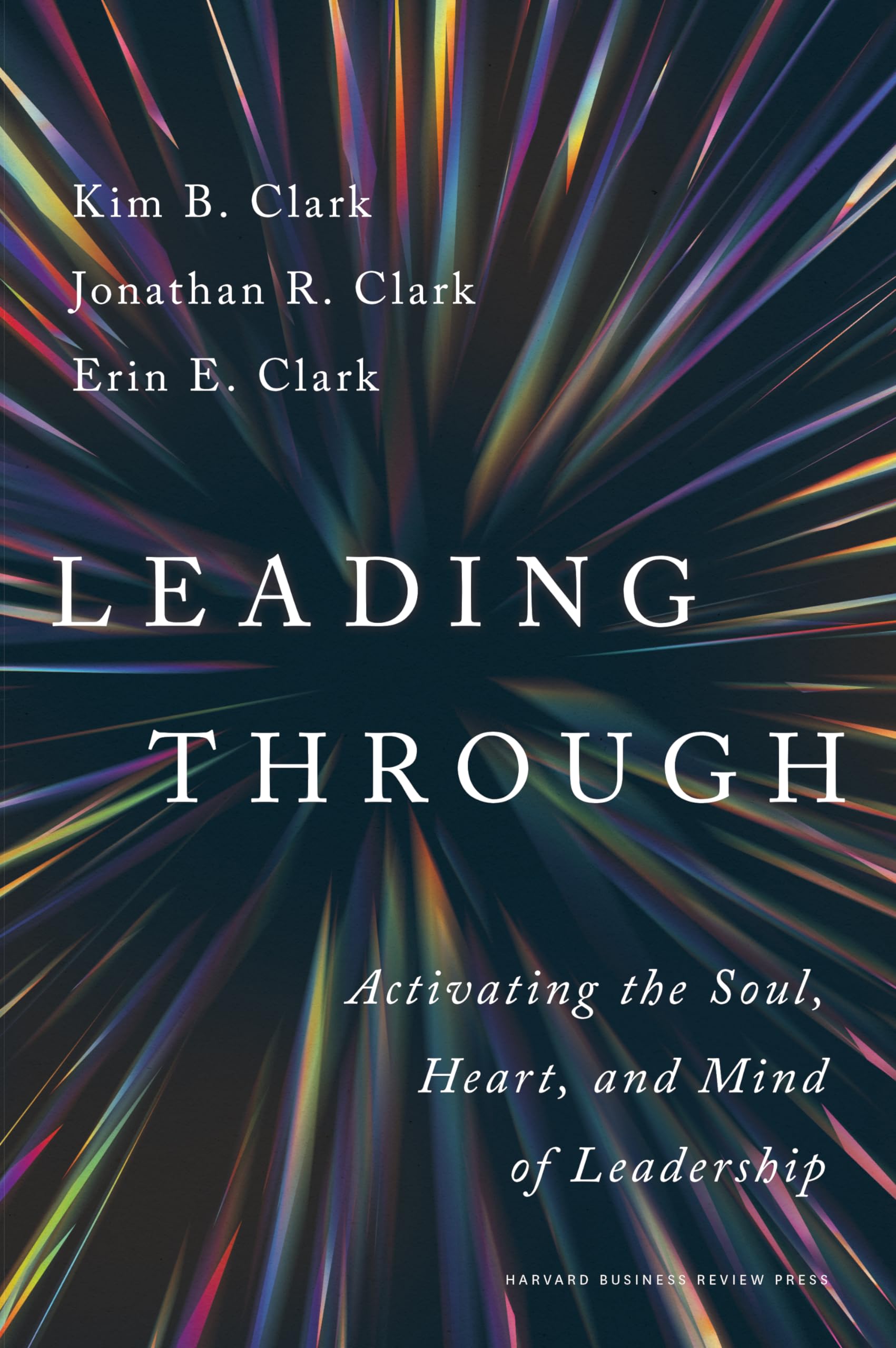 Leading Through: Activating the Soul, Heart, and Mind of Leadership ...