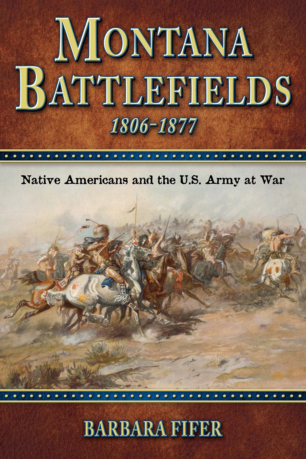 Montana Battlefields, 1806-1877: Native Americans and the U.S. Army at ...