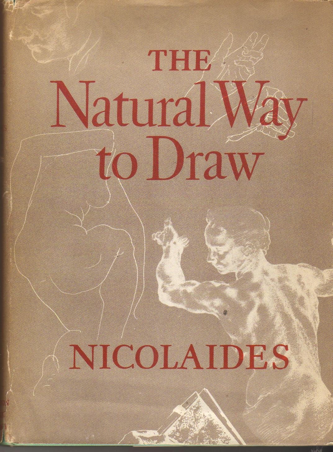 The Natural Way to Draw: A Working Plan for Art Study: Nicolaïdes ...