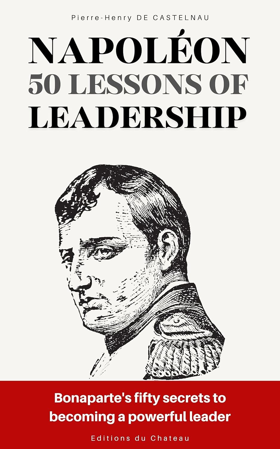 Amazon.com: NAPOLEON 50 LESSONS OF LEADERSHIP: Bonaparte's fifty secrets to becoming a powerful ...