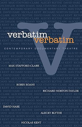 Verbatim Verbatim: Techniques in Contemporary Documentary Theatre ...