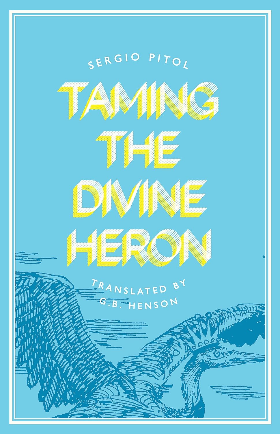 Taming the Divine Heron: Pitol, Sergio, Henson, George: 9781646052769 ...
