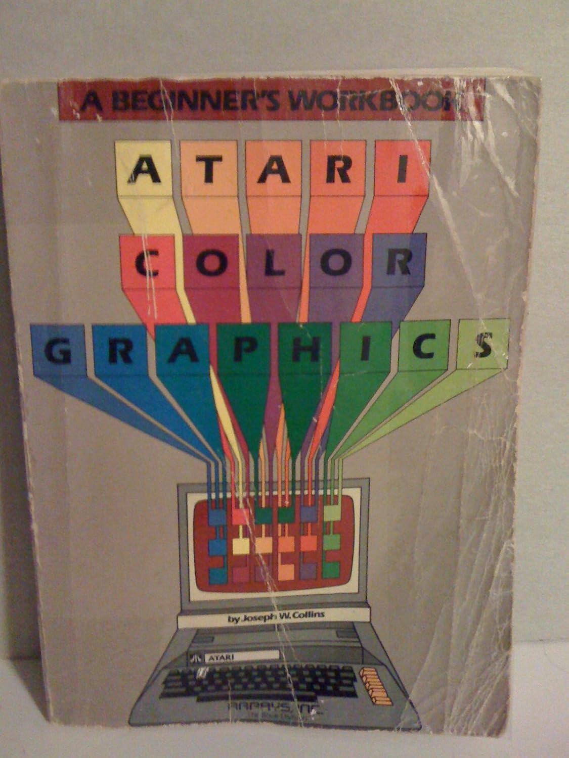 Atari Color Graphics: A Beginner's Workbook: Collins, Joseph W ...