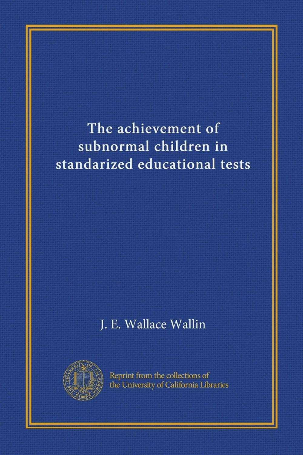 The achievement of subnormal children in standarized educational tests ...