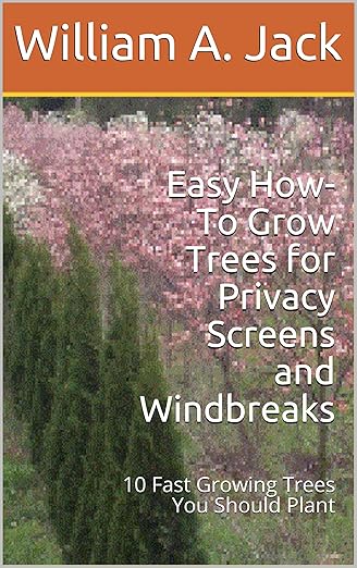 Amazon.com: Easy How-To Grow Trees for Privacy Screens and Windbreaks ...