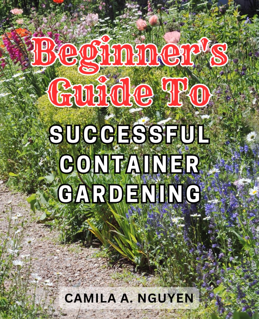 Beginner's guide to successful container gardening: The Complete Guide ...