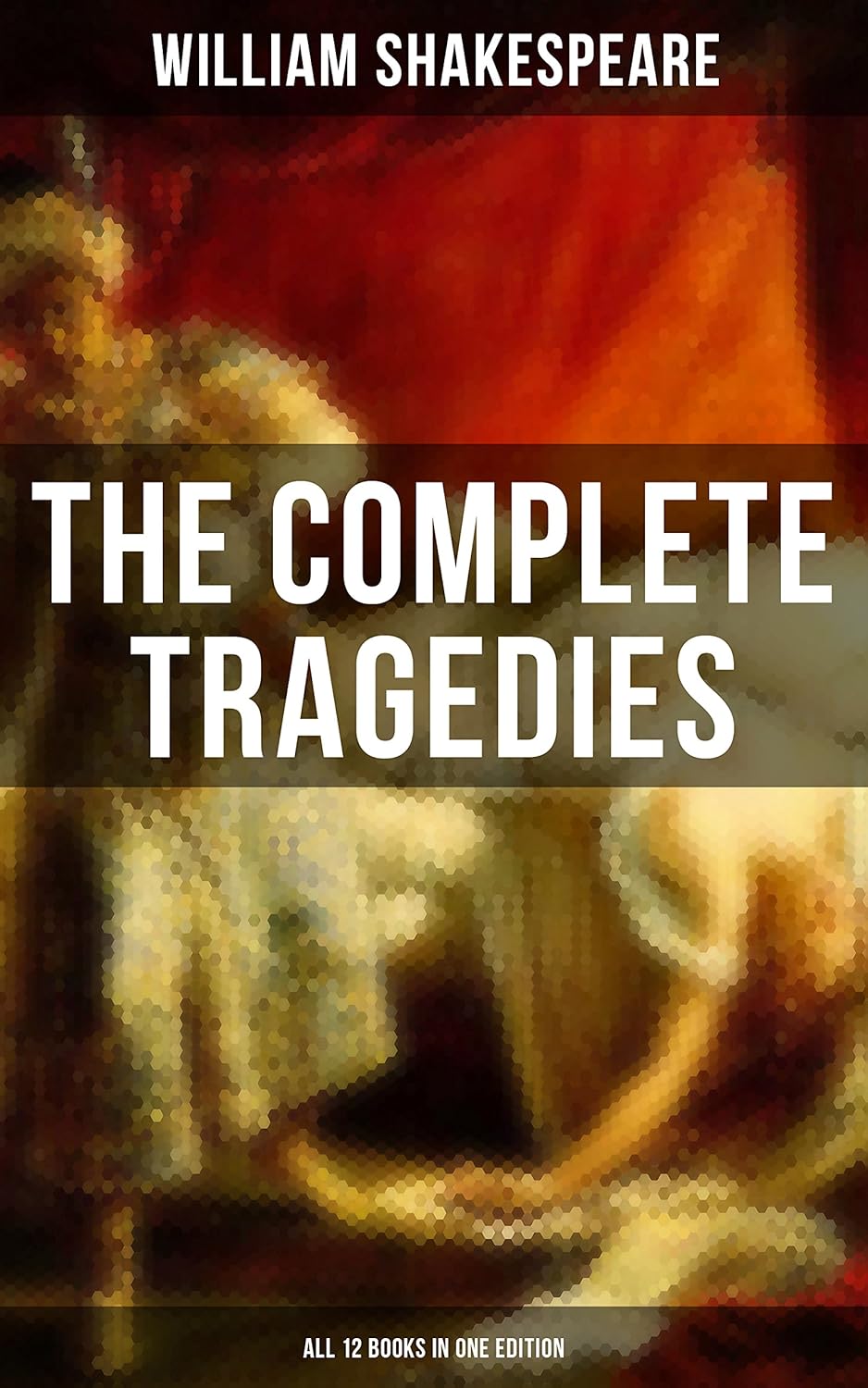 The Complete Tragedies of William Shakespeare - All 12 Books in One ...