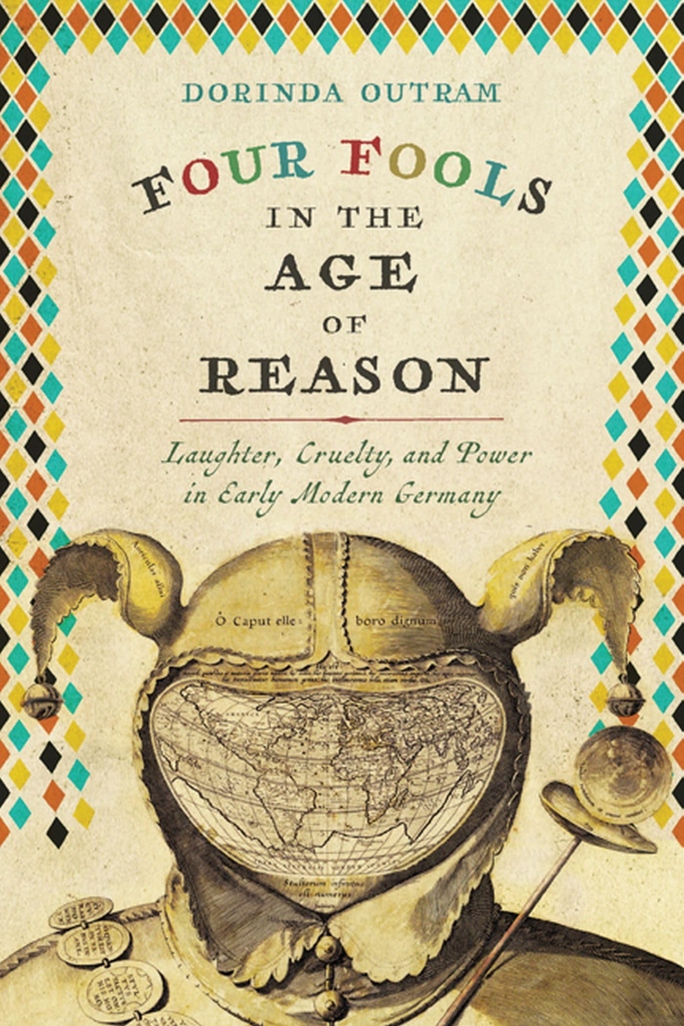 Four Fools in the Age of Reason: Laughter, Cruelty, and Power in Early ...