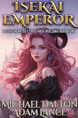 Amazon.com: Isekai Emperor: A Light-Hearted LitRPG Base-Building Adventure eBook : Lance, Adam ...