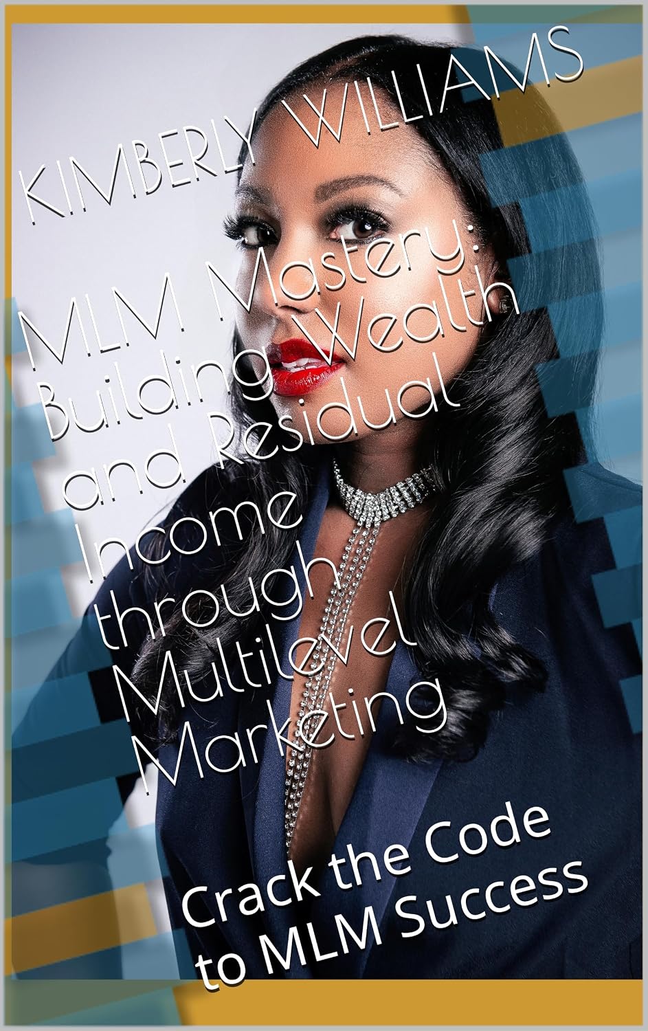 MLM Mastery: Building Wealth and Residual Income through Multilevel ...