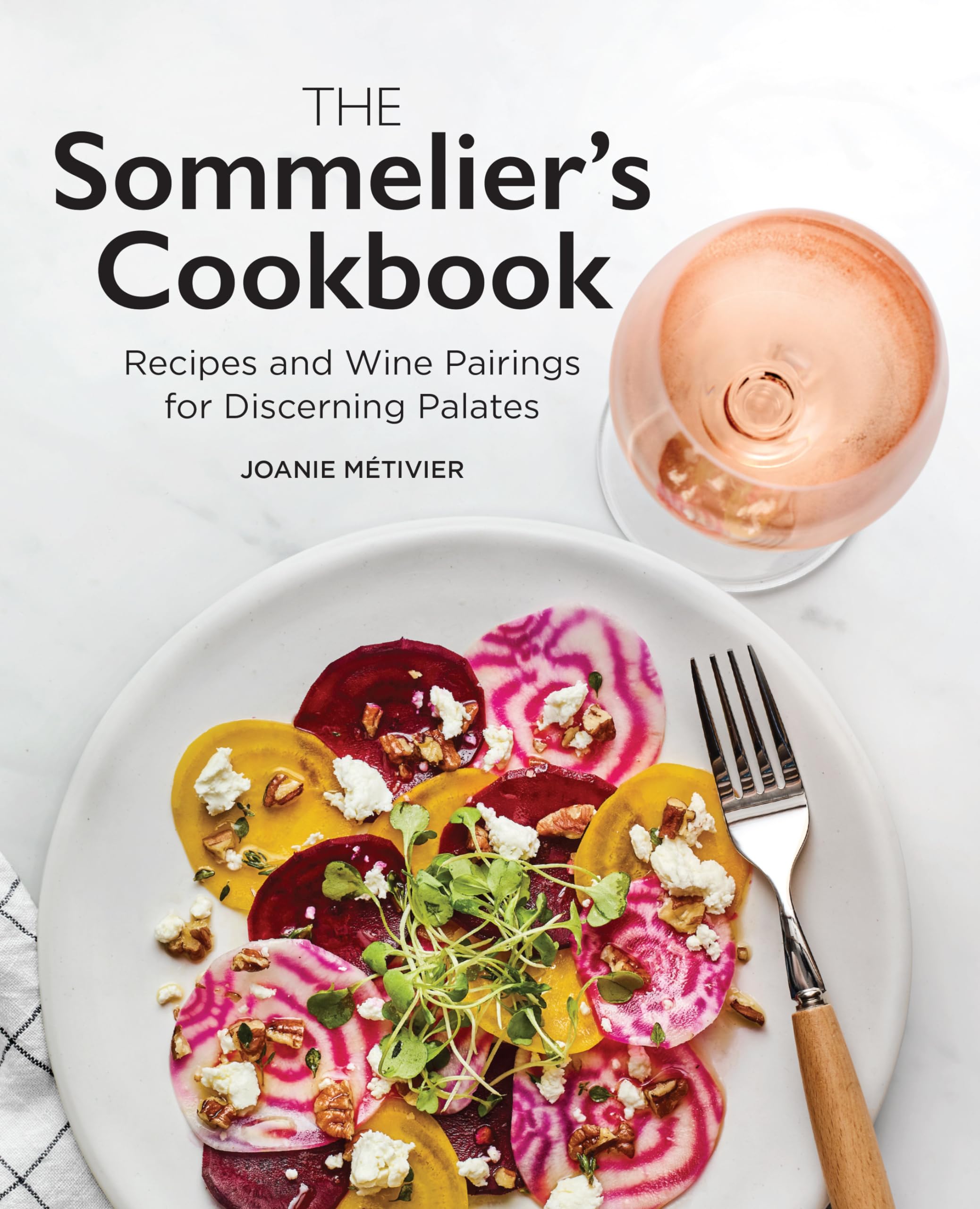 The Sommelier's Cookbook: Recipes and Wine Pairings for Discerning ...