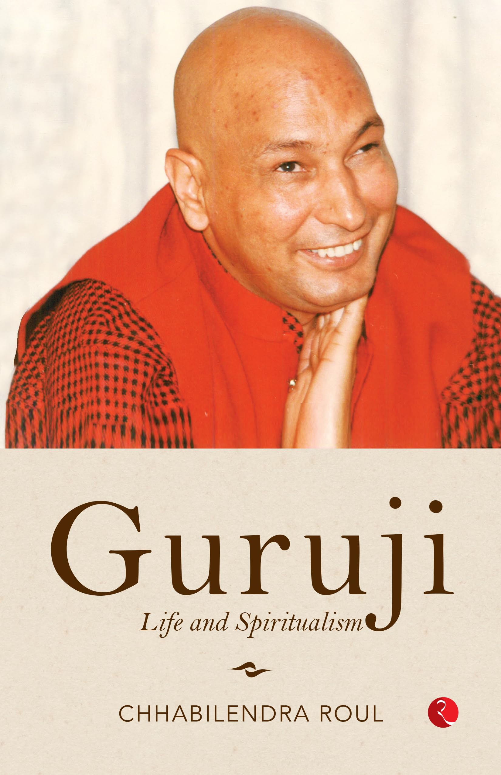 Guruji Life and Spiritualism : Chhabilendra Roul: Amazon.in: Books