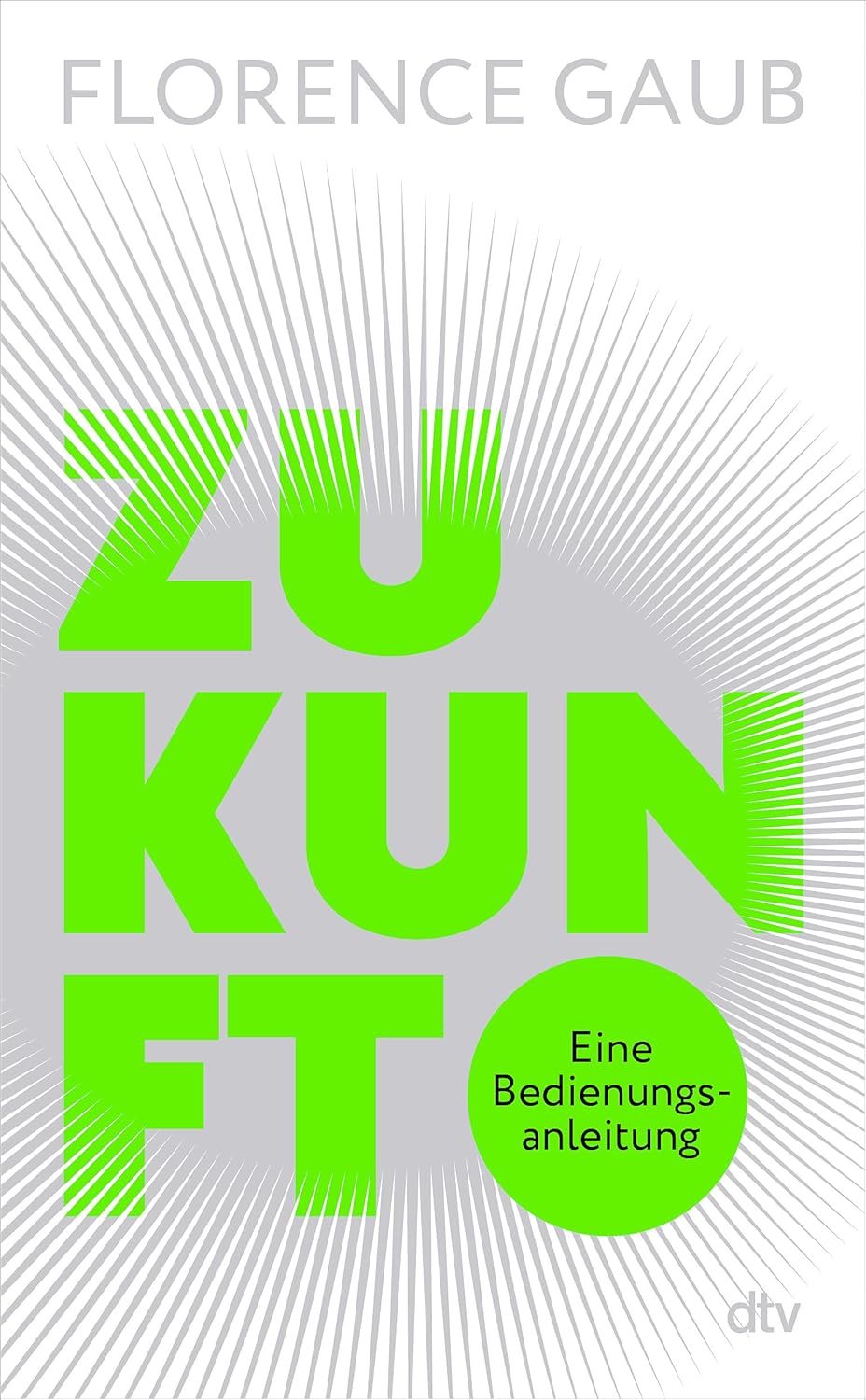 Zukunft: Eine Bedienungsanleitung | "Florence Gaub besitzt das rare ...