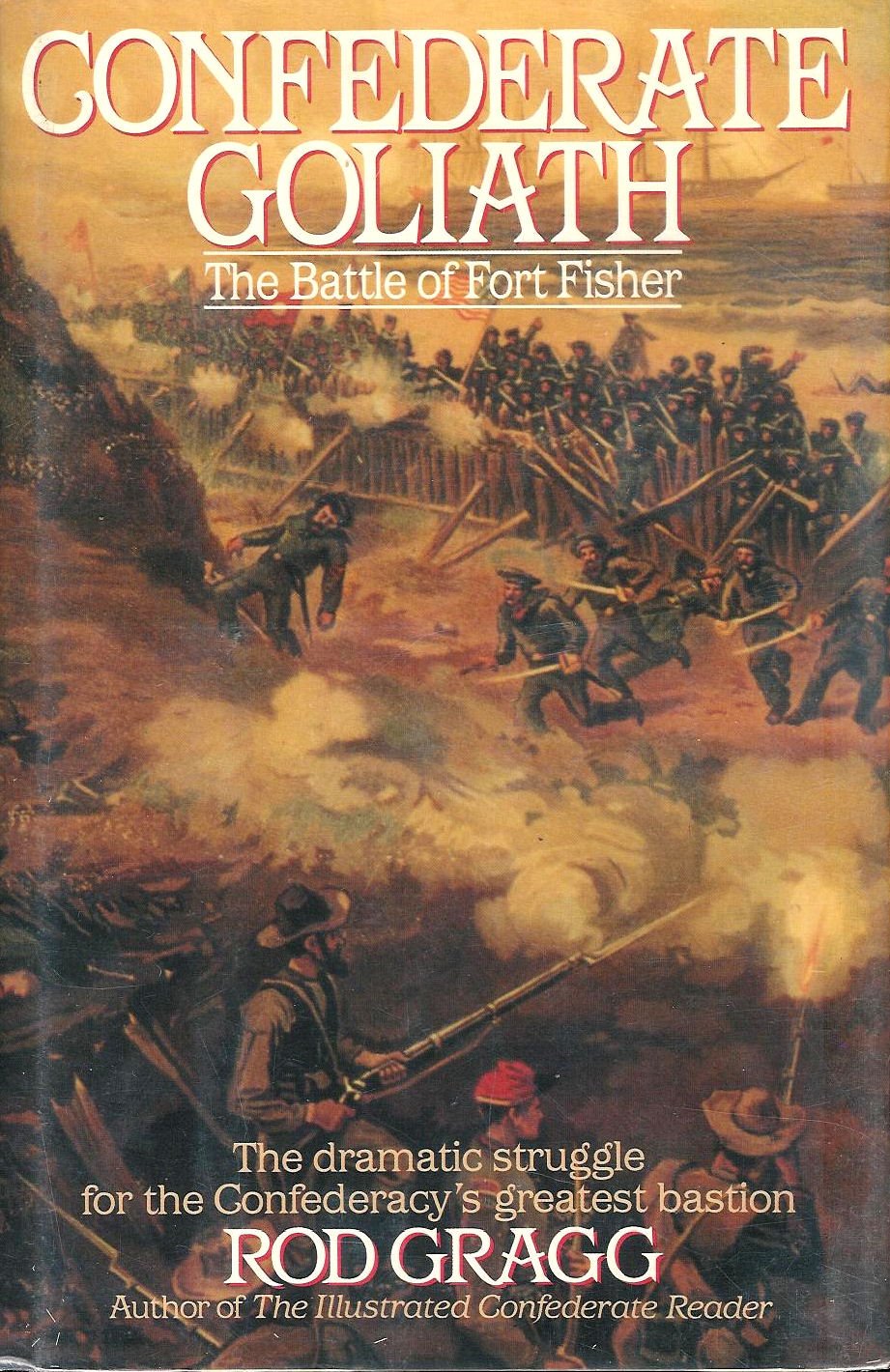 Confederate Goliath: The Battle of Fort Fisher: Gragg, Rod ...