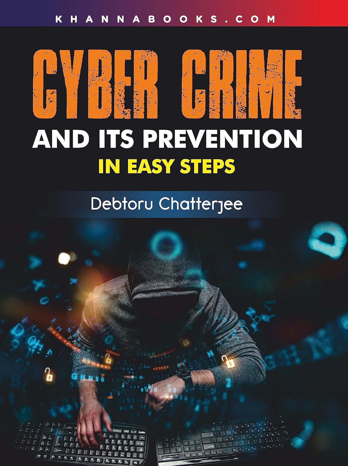 Cyber Crime and its Prevention in Easy Steps : Debtoru Chatterjee ...