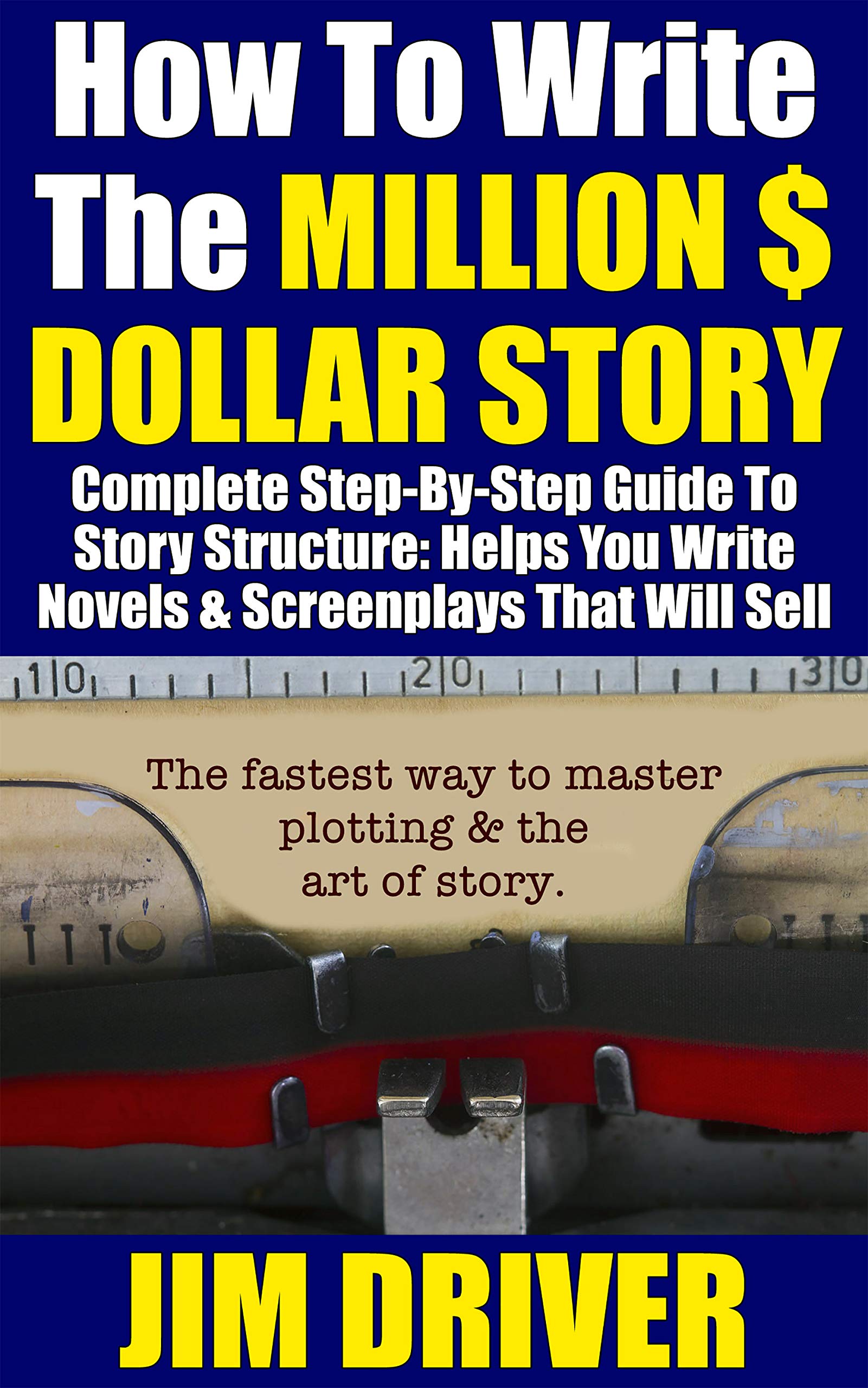 Buy How To Write The Million Dollar Story: Complete Step-By-Step Guide ...