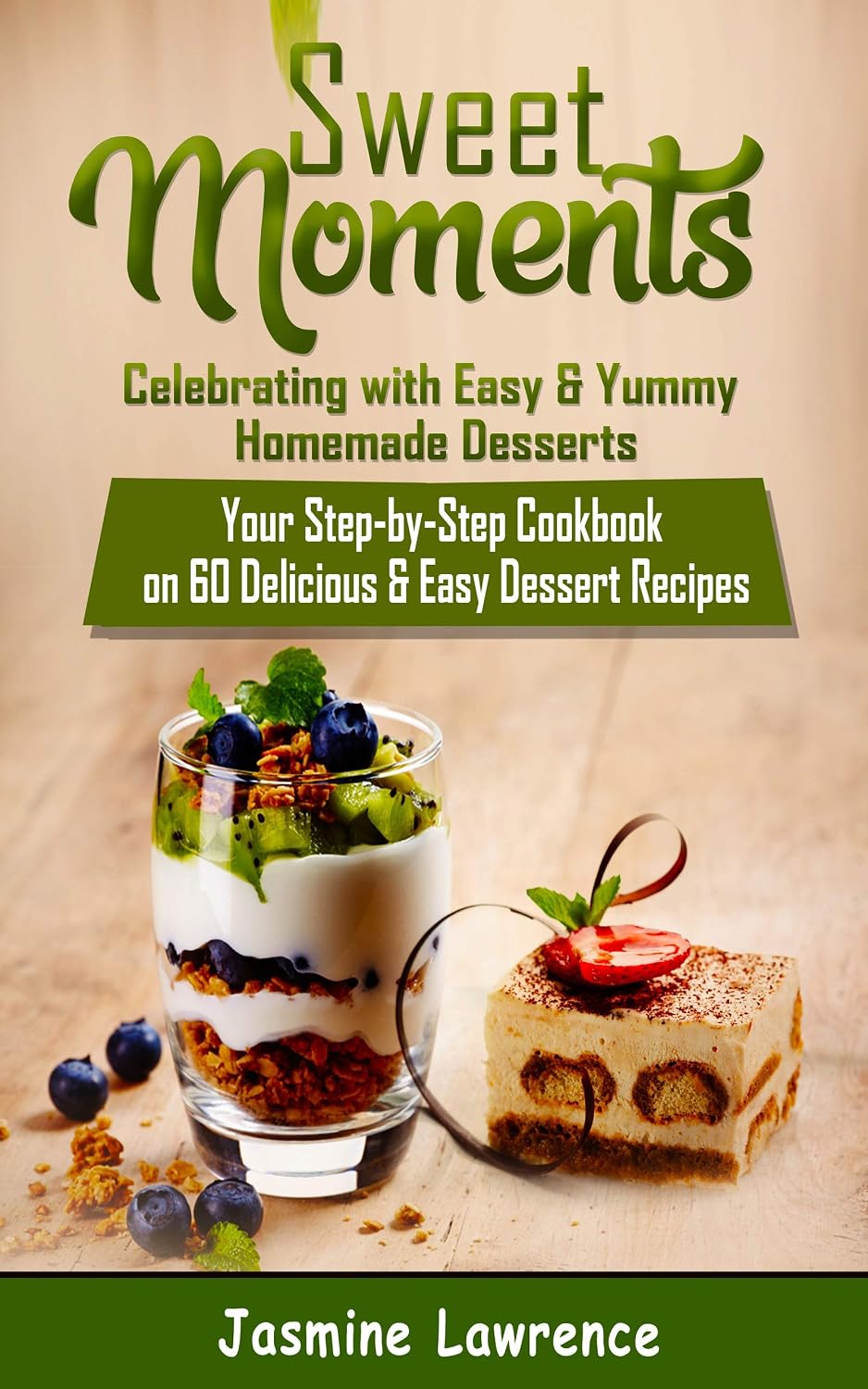 Sweet Moments – Celebrating with Easy & Yummy Homemade Desserts: Your ...