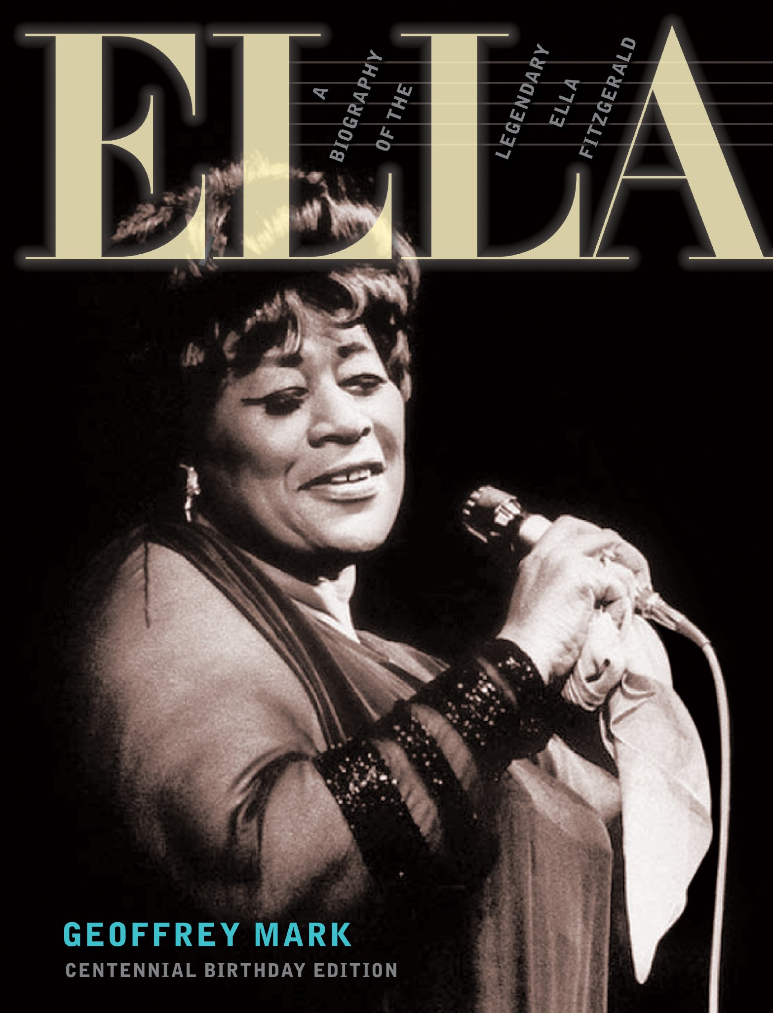 ELLA: A Biography of the Legendary Ella Fitzgerald: Geoffrey Mark ...