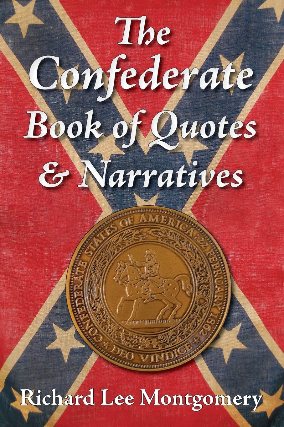 The Confederate Book of Quotes & Narratives: Montgomery, Richard Lee ...