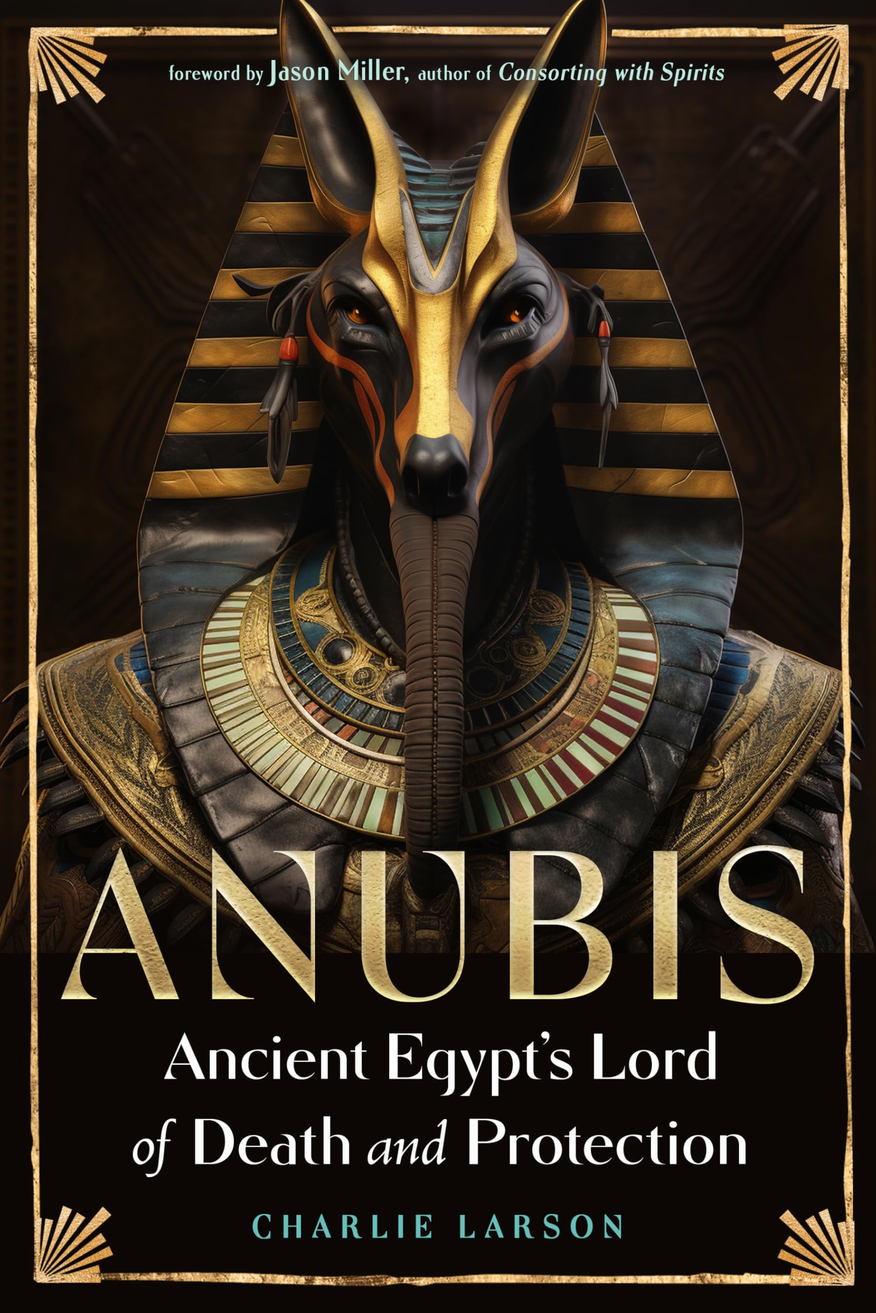 Anubis―Ancient Egypt’s Lord of Death and Protection: Larson, Charlie ...