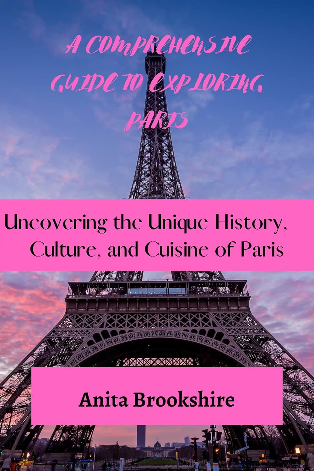 Amazon.com: A Comprehensive Guide to Exploring Paris : Uncovering the ...
