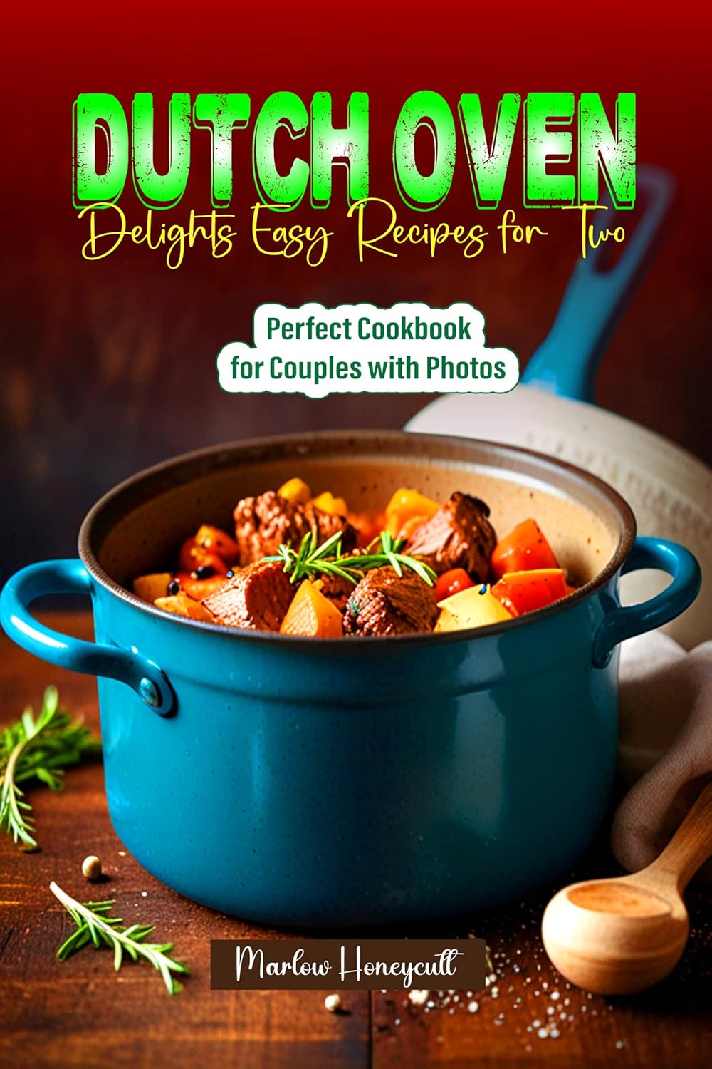 Dutch Oven Delights Easy Recipes for Two: Perfect Cookbook for Couples ...