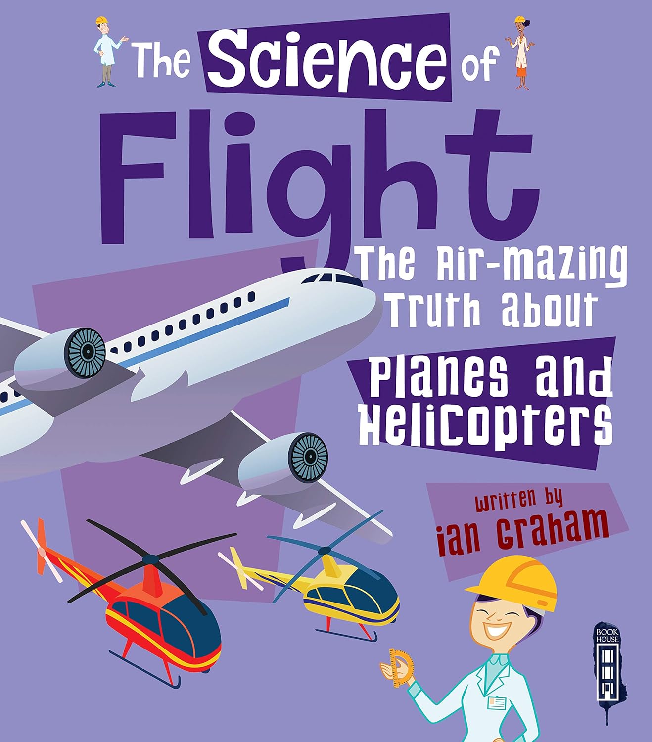 The Science of Flight: The Air-mazing Truth about Planes and ...