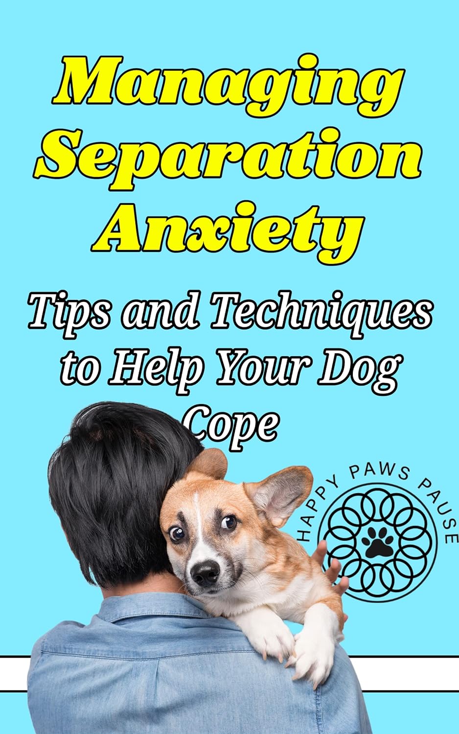 Managing Separation Anxiety : Tips and Techniques to Help Your Dog Cope - Kindle edition by ...