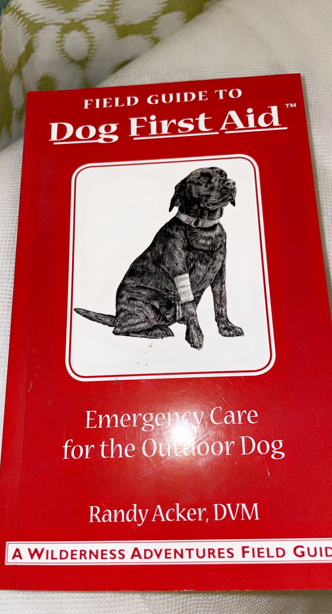 Dog First Aid: A Field Guide to Emergency Care for the Outdoor Dog ...