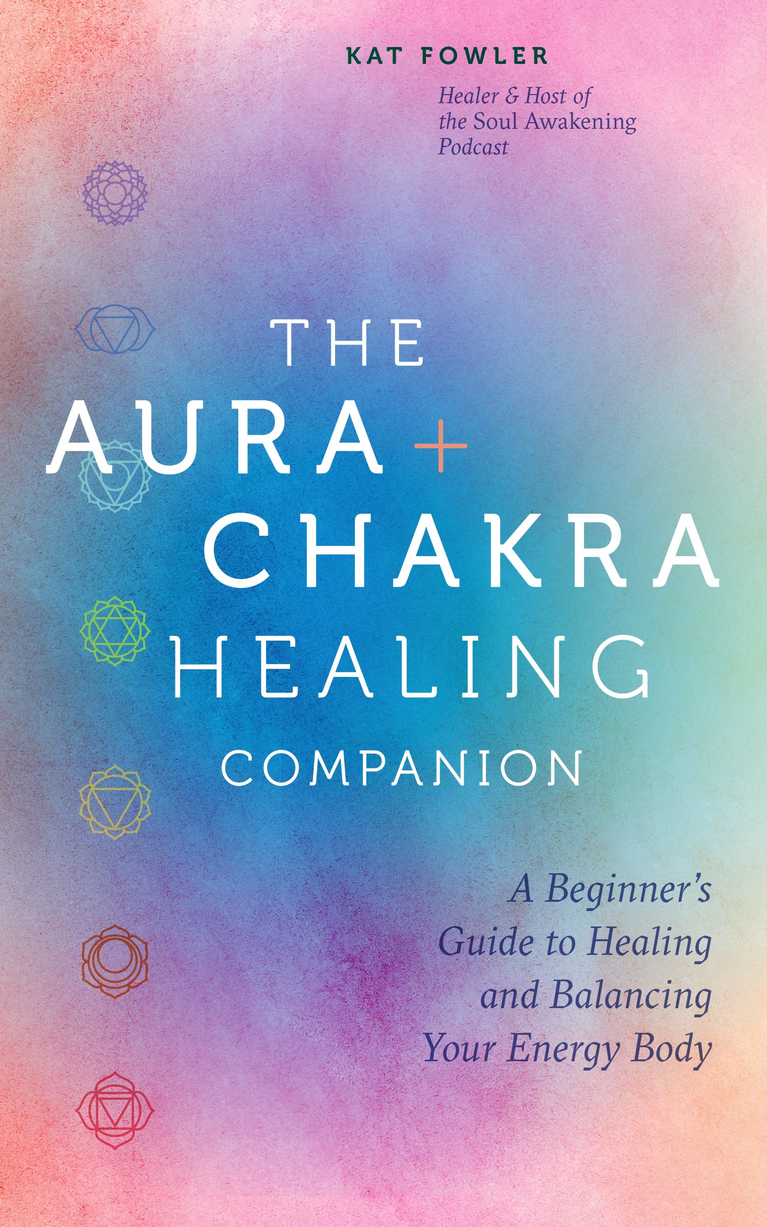 The Aura & Chakra Healing Companion: A Beginner’s Guide to Healing and Balancing Your Energy ...