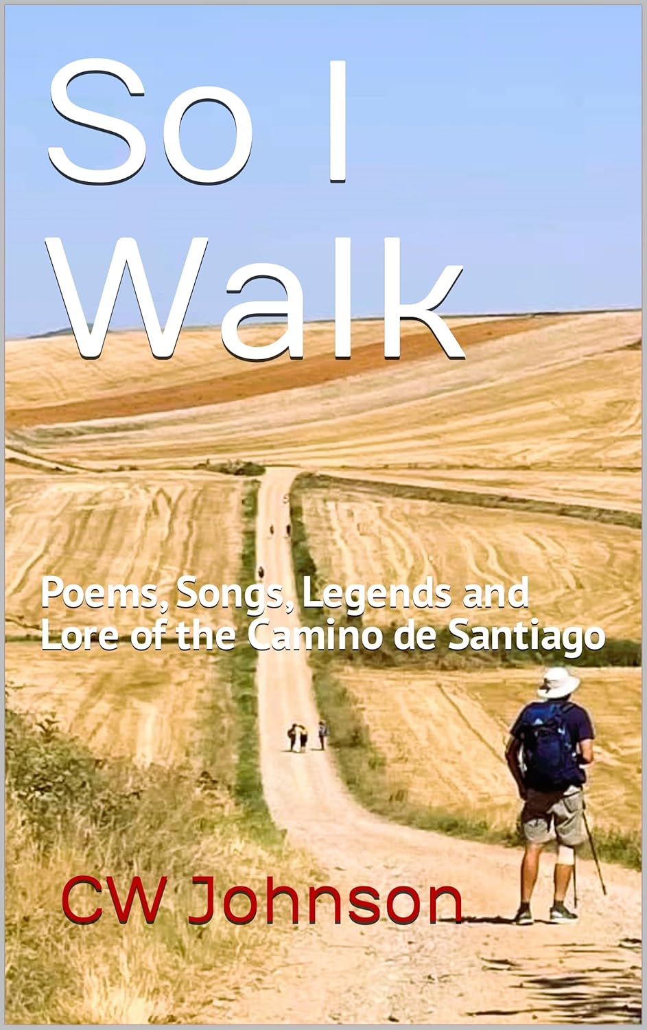 Amazon.com: So I Walk: Poems, Songs, Legends and Lore of the Camino de ...