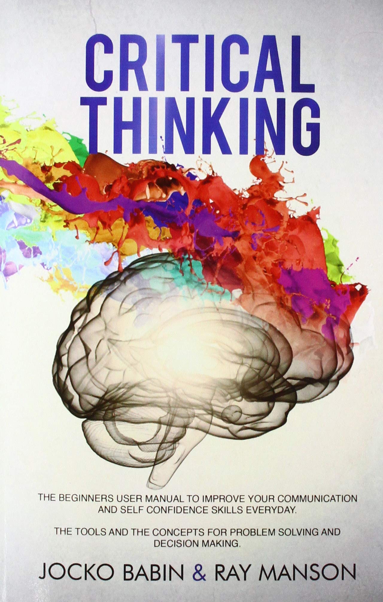 Critical Thinking: The Beginners User Manual to Improve Your ...