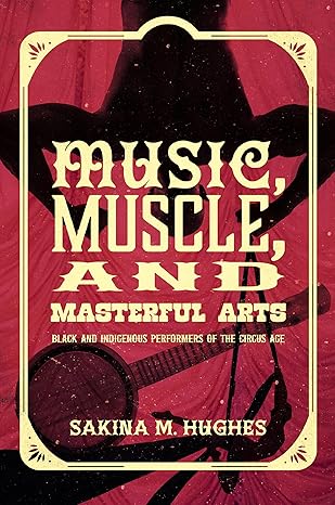 Music, Muscle, and Masterful Arts: Black and Indigenous Performers of ...